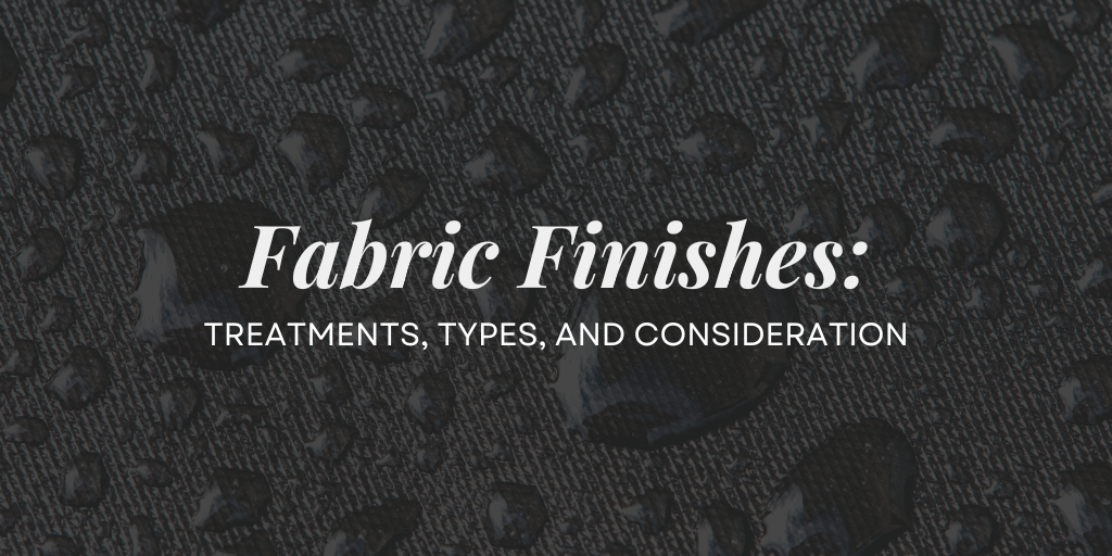 Fabric Finishes: Treatments, Types, and Consideration
