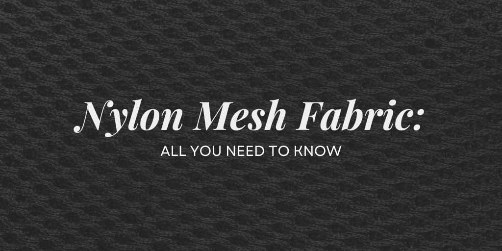 Nylon Mesh Fabric: All You Need to Know